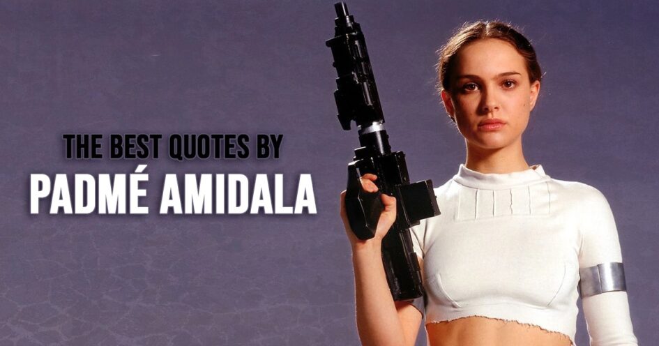 40+ Best 'Padmé Amidala' Quotes from the Star Wars Universe | Scattered ...