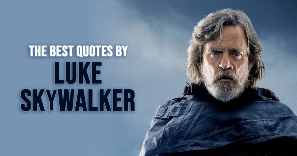 40+ Best 'Luke Skywalker' Quotes from the Star Wars Universe ...