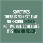 Sometimes there is no next time... | Scattered Quotes