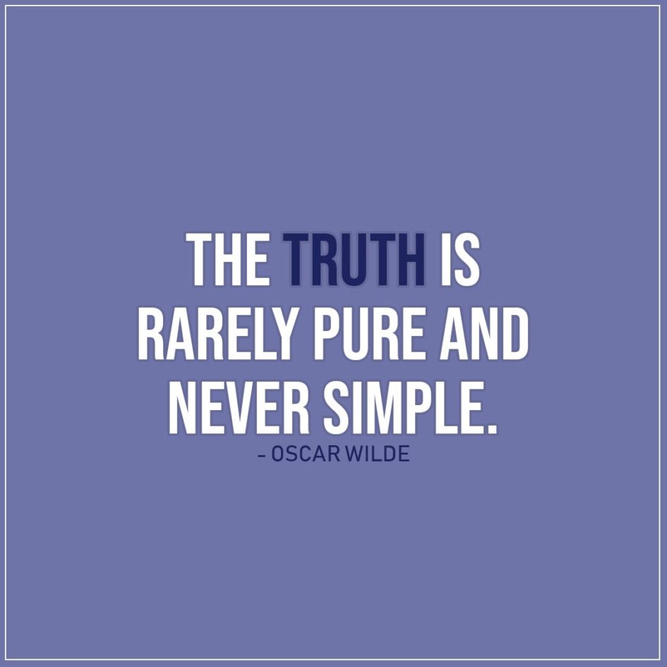 Quote about Truth | The truth is rarely pure and never simple. - Oscar ...