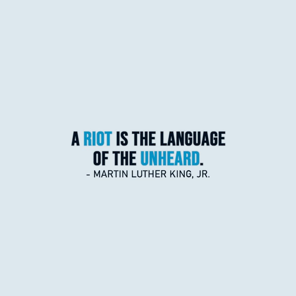 Wisdom Quote | A riot is the language of the unheard. - Martin Luther ...