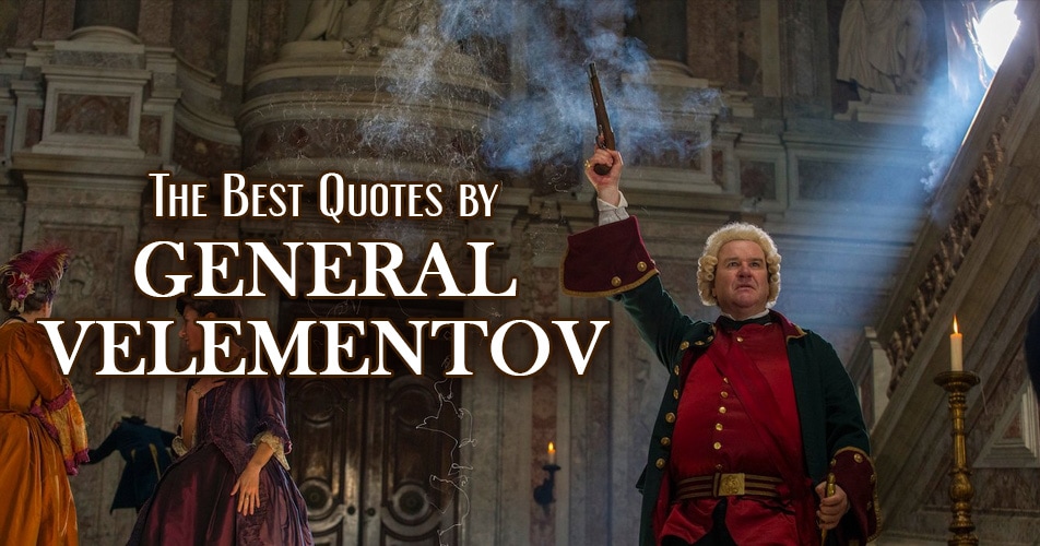 7 Best 'General Velementov' Quotes from The Great | Scattered Quotes