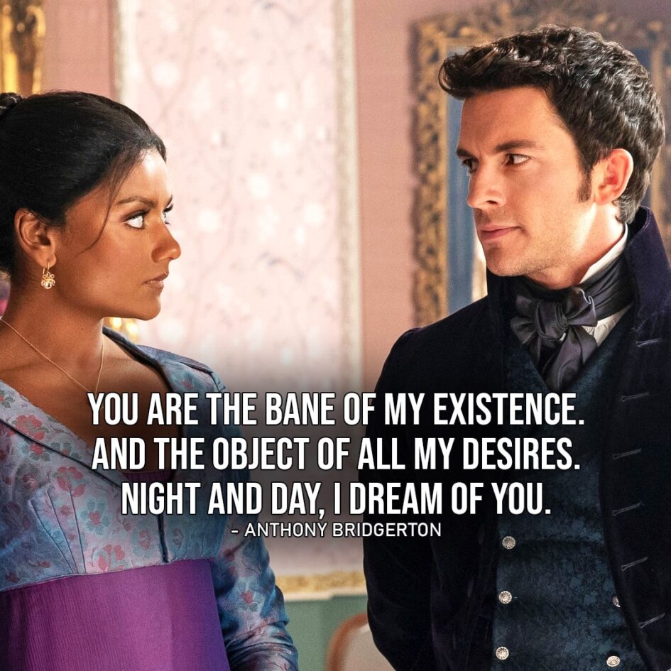 You are the bane of my existence. (Anthony's Full Quote)