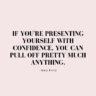 If you're presenting yourself with confidence, you can... | Scattered ...