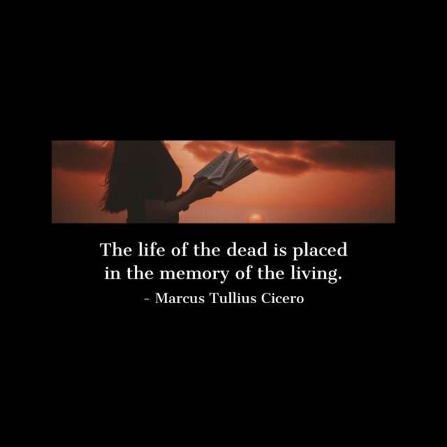 The life of the dead is placed in the memory of... | Scattered Quotes