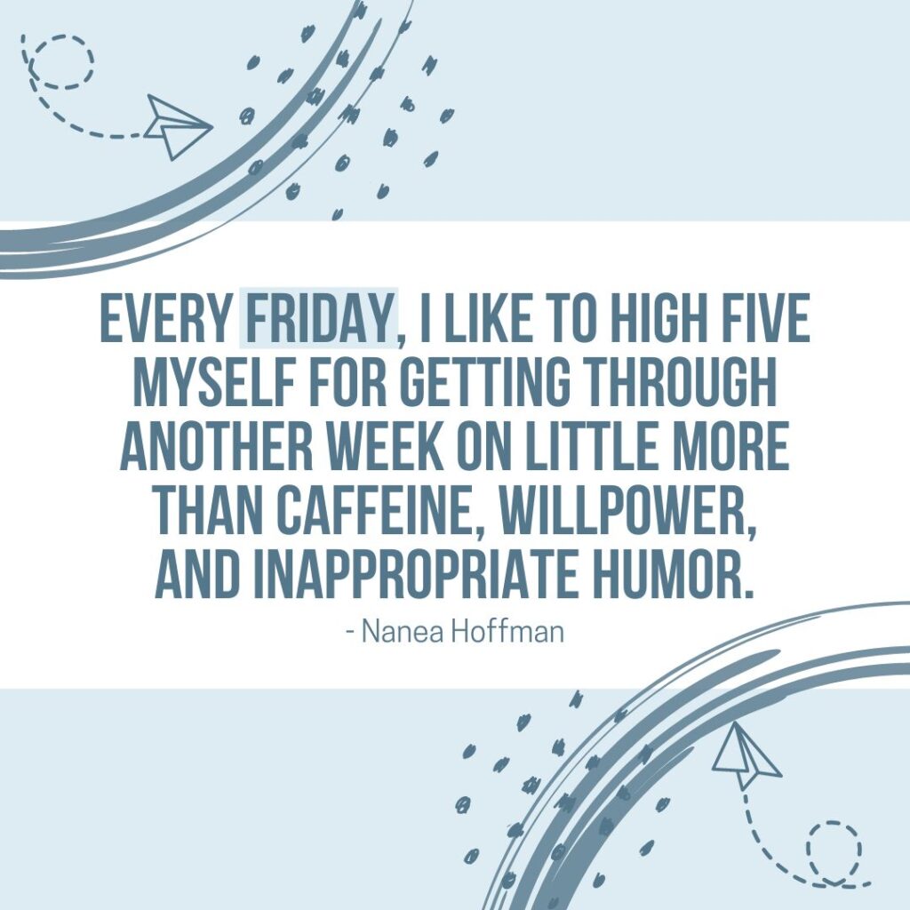 Friday Quotes & Sayings to End the Week With - TGIF! | Scattered Quotes