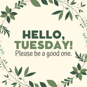 Tuesday Quotes & Sayings to Keep You Going Through The Week