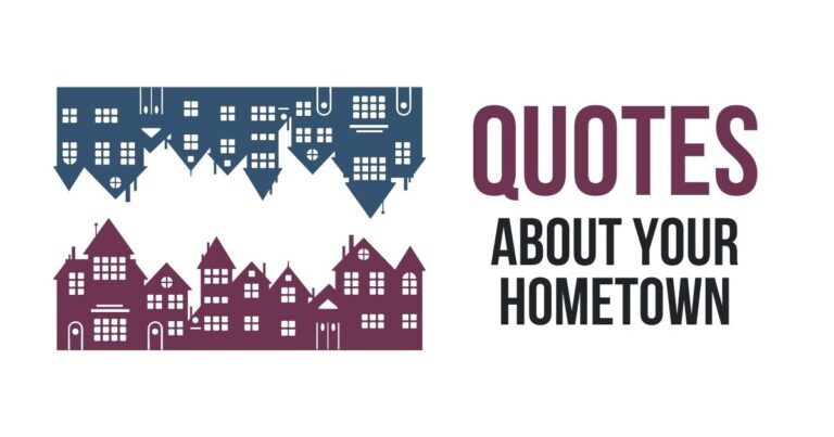 50+ Best Hometown Quotes & Captions about Your Home City | Scattered Quotes