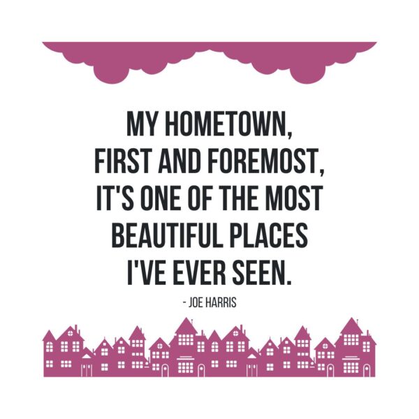 50+ Best Hometown Quotes & Captions about Your Home City | Scattered Quotes