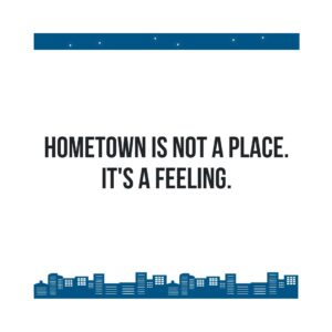 50+ Best Hometown Quotes & Captions about Your Home City | Scattered Quotes