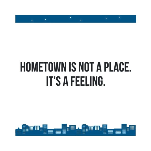 50+ Best Hometown Quotes & Captions about Your Home City | Scattered Quotes