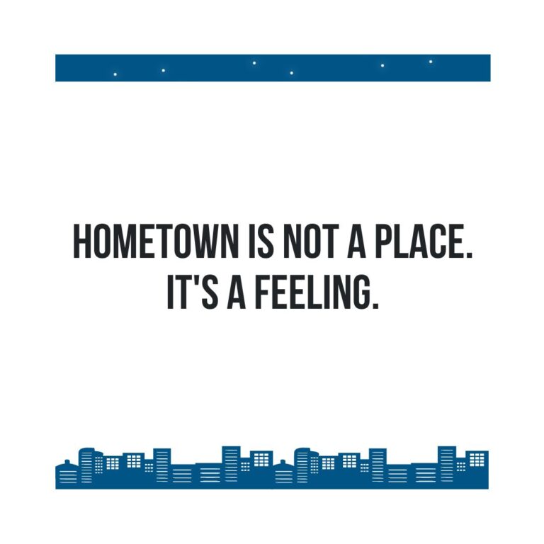 50+ Best Hometown Quotes & Captions about Your Home City | Scattered Quotes