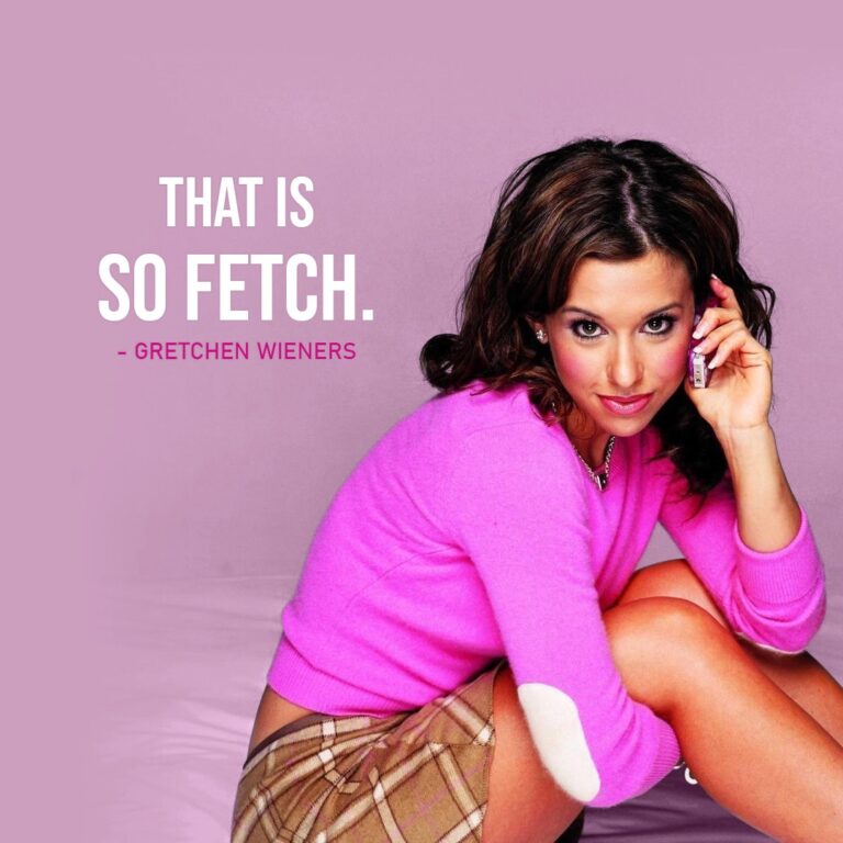 Gretchen, stop trying to make "fetch" happen. | Scattered Quotes