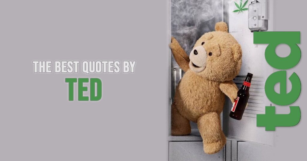 10+ Best 'Ted' Quotes | Scattered Quotes